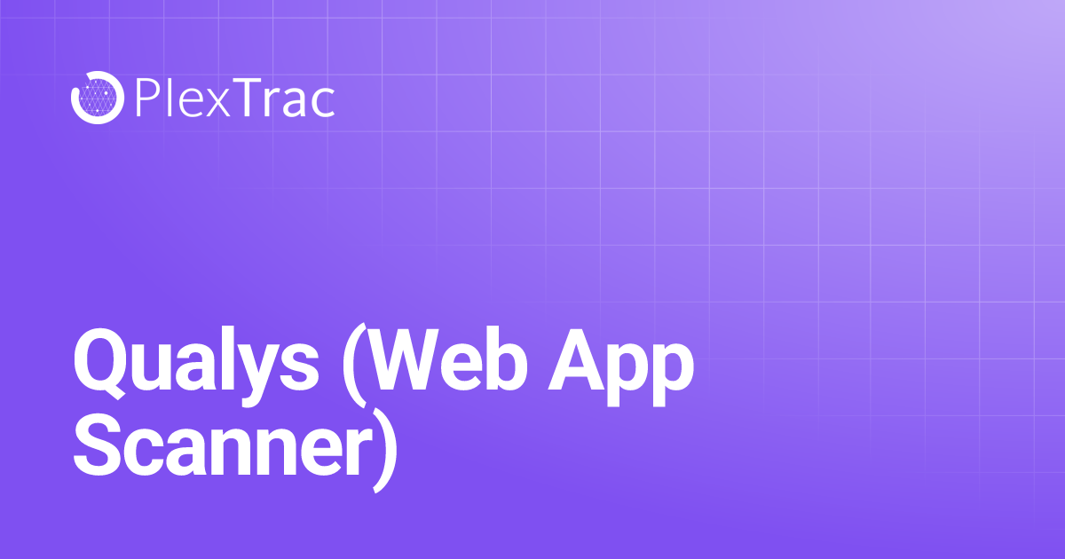 Qualys (Web App Scanner) | PlexTrac Documentation