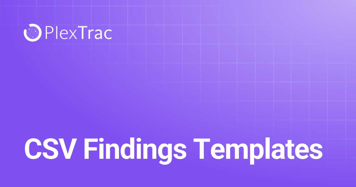 CSV Findings Templates | PlexTrac Documentation