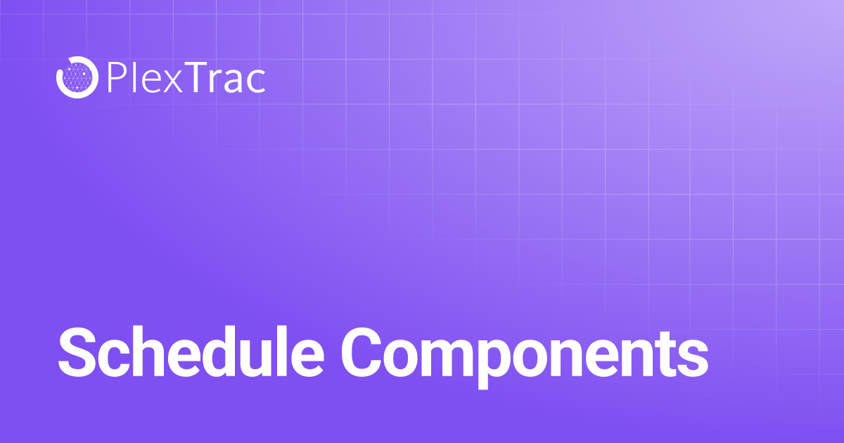 Schedule Components | PlexTrac Documentation